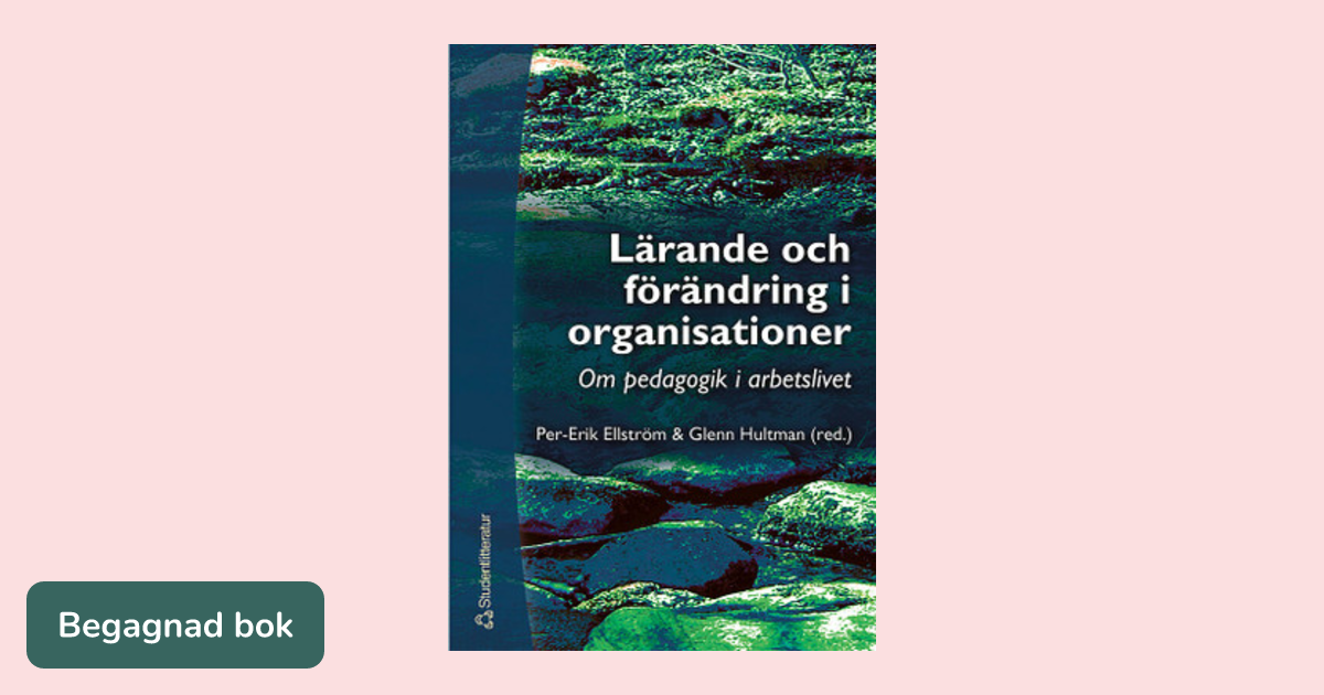 Lärande och förändring i organisationer : om pedagogik i arbetslivet ... Lärande och förändring i organisationer : om pedagogik i arbetslivet ...